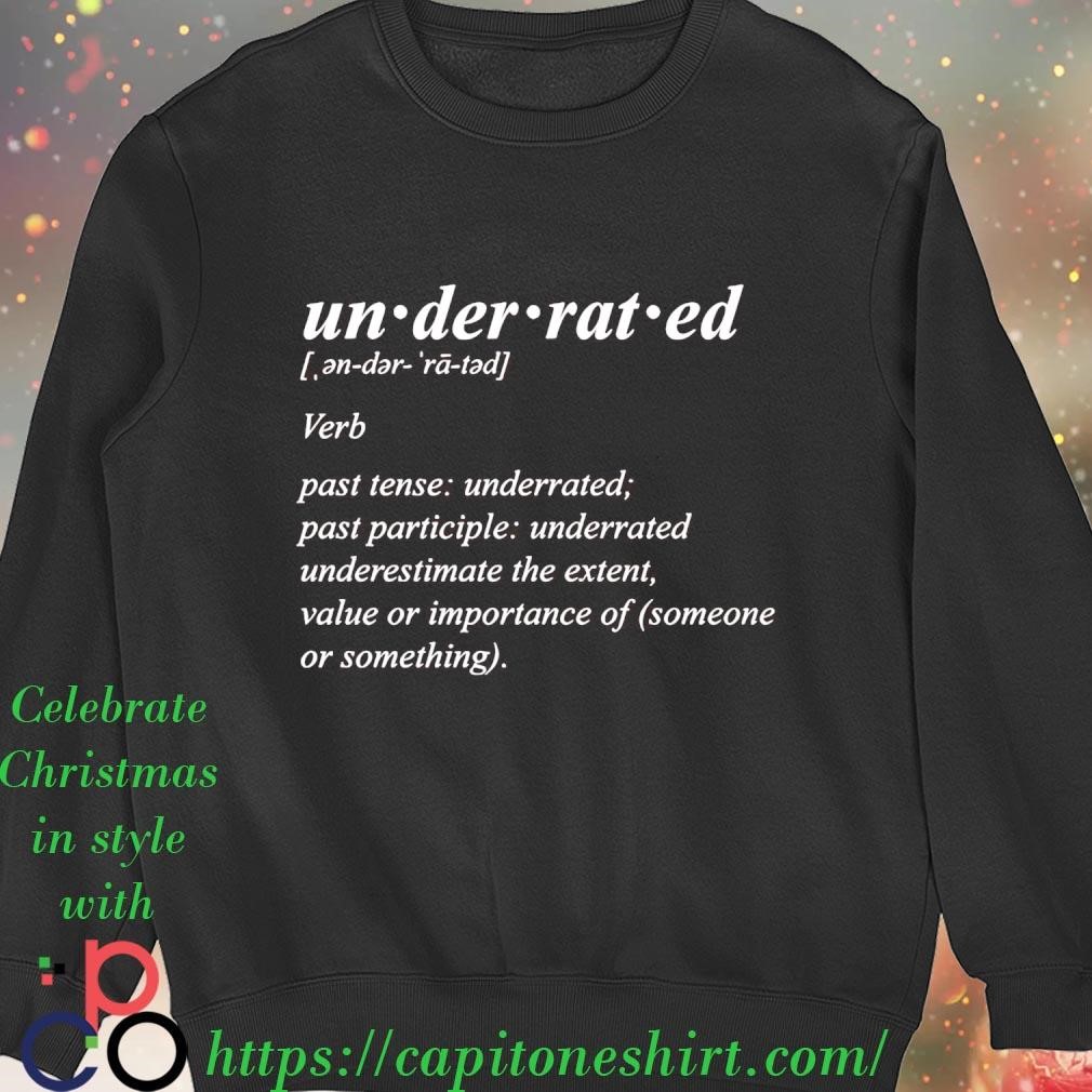 Underrated definition meaning past tense underrated shirt hoodie sweater long sleeve and tank top